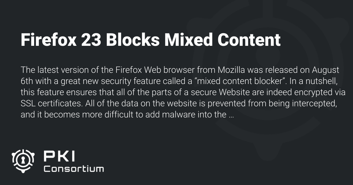 Firefox 23 Blocks Mixed Content | PKI Consortium