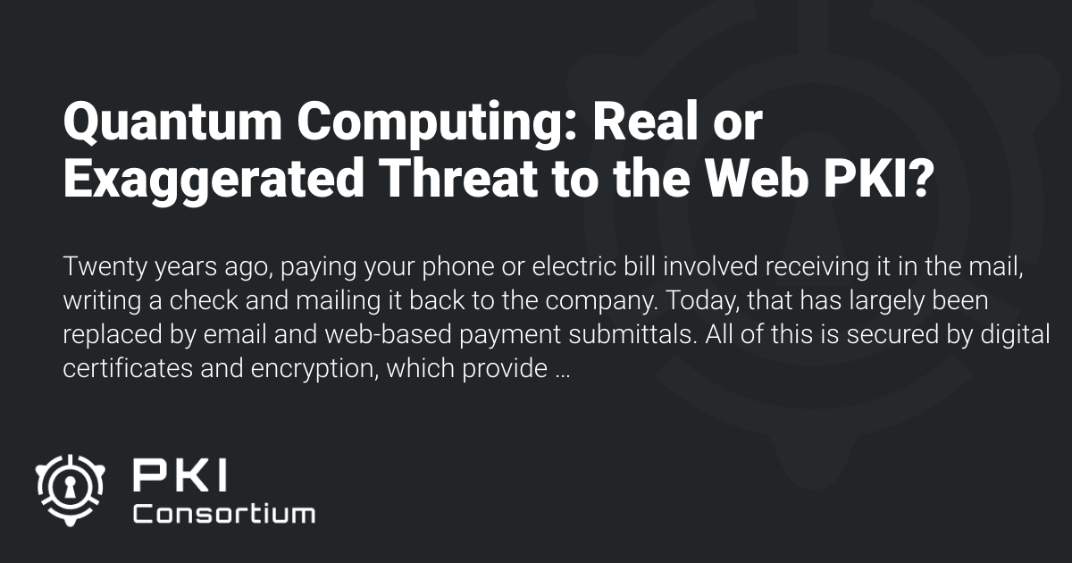 Quantum Computing: Real or Exaggerated Threat to the Web PKI? | PKI ...