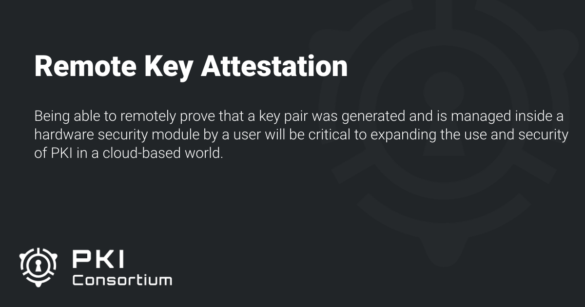 Remote Key Attestation | PKI Consortium
