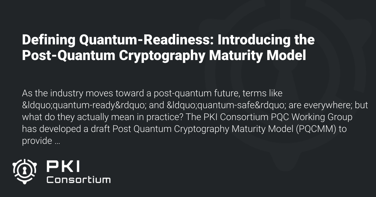 Defining Quantum-Readiness: Introducing the Post-Quantum Cryptography Maturity Model | PKI ...