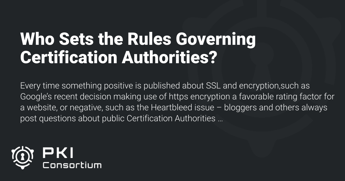Who Sets the Rules Governing Certification Authorities? | PKI Consortium
