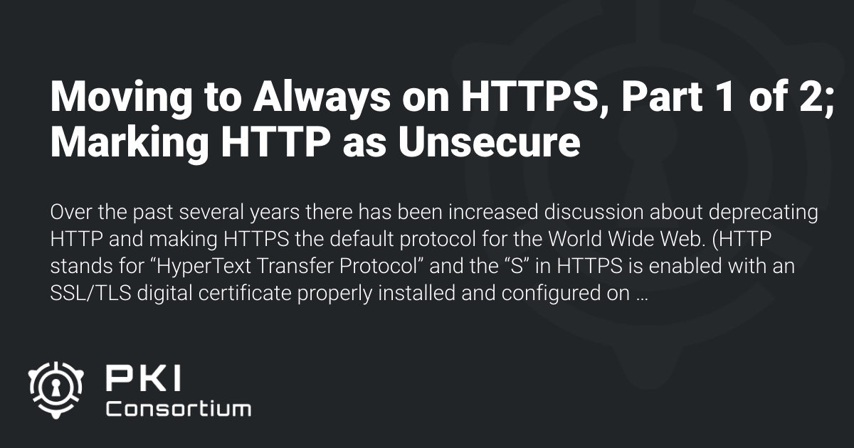 Moving to Always on HTTPS, Part 1 of 2; Marking HTTP as Unsecure | PKI ...
