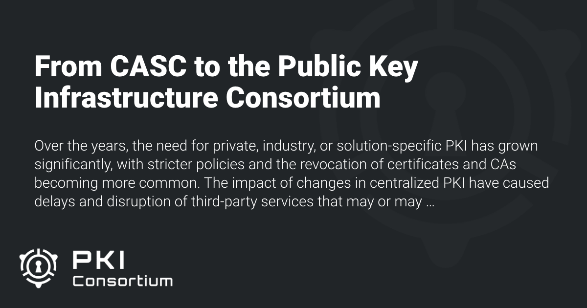 From CASC to the Public Key Infrastructure Consortium | PKI Consortium