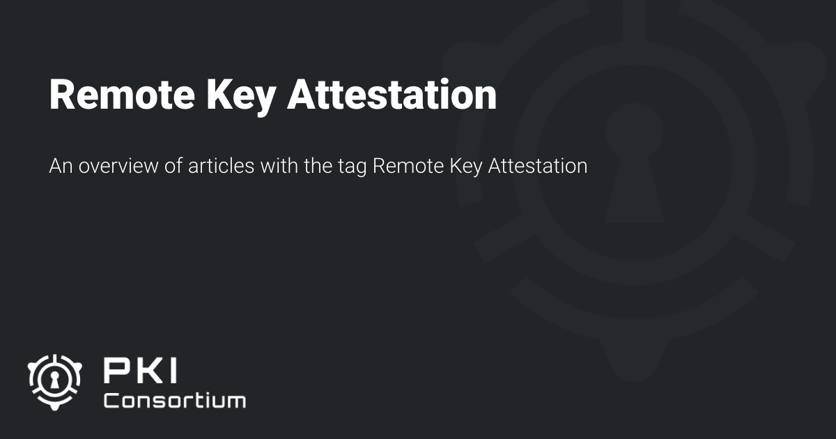 Remote Key Attestation | PKI Consortium