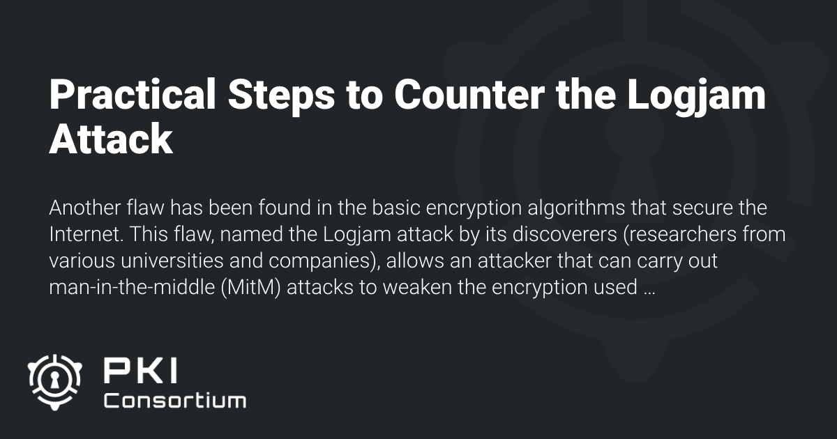 Practical Steps to Counter the Logjam Attack | PKI Consortium