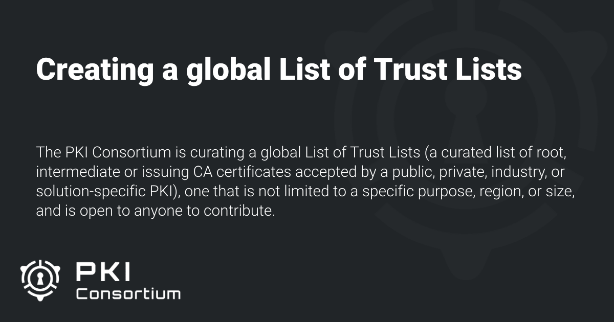 Creating a global List of Trust Lists | PKI Consortium