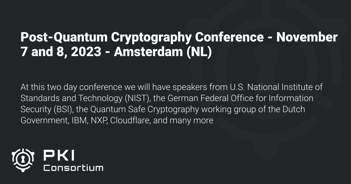 Post-Quantum Cryptography Conference - November 7 and 8, 2023 ...