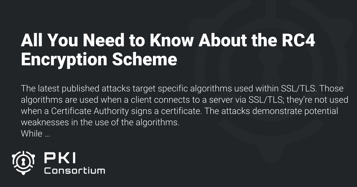 All You Need to Know About the RC4 Encryption Scheme | PKI Consortium