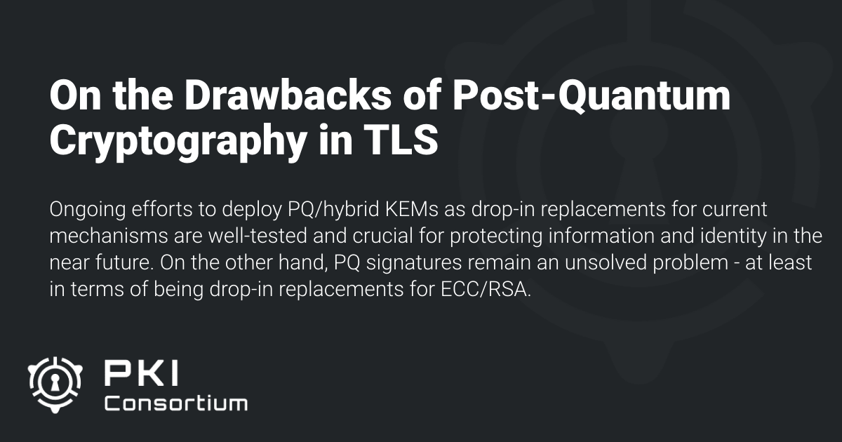 On the Drawbacks of Post-Quantum Cryptography in TLS | PKI Consortium