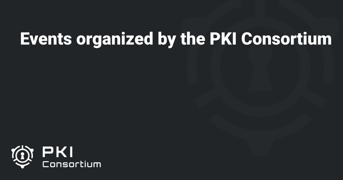 Events organized by the PKI Consortium | PKI Consortium